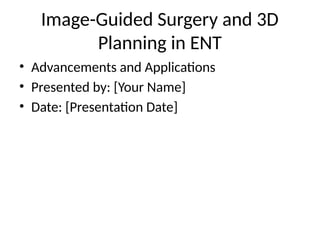 Image_Guided_Surgery_ENT_Updated.pptx updated detailed explanations ...