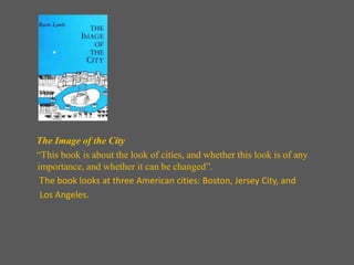 Image of the city, kevin lynch & case study. | PPTX
