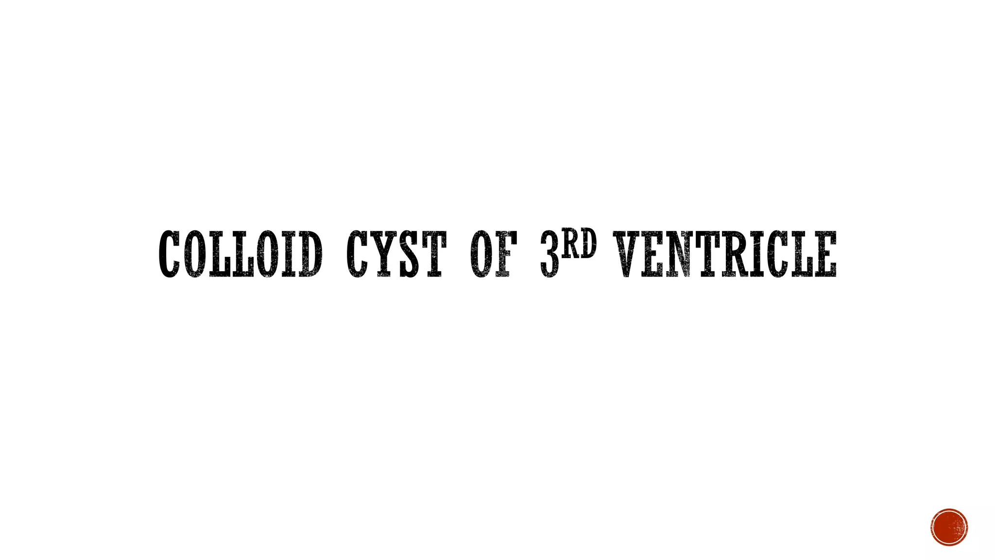 COLLOID CYST OF BRAIN / CNS SPACE OCCUPYING LESIONS - BENIGN | PDF