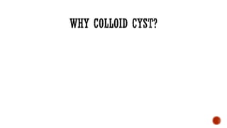 COLLOID CYST OF BRAIN / CNS SPACE OCCUPYING LESIONS - BENIGN | PPT