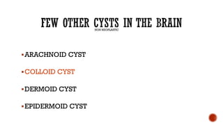 COLLOID CYST OF BRAIN / CNS SPACE OCCUPYING LESIONS - BENIGN | PDF