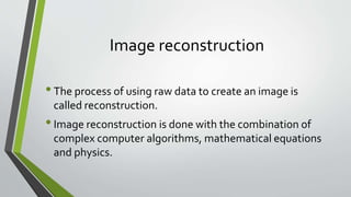 Image reconstruction in computed tomography | PPTX
