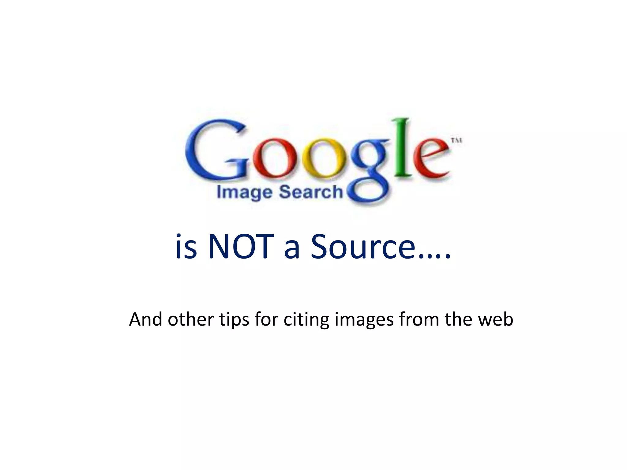 Google Images is NOT a Source and other tips for citing images from the ...