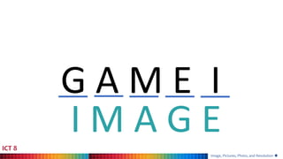 Images, Pictures, Photo, and Resolution - ICT 8.pptx | Photo Editing ...