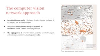 Analysing image collections with the computer vision network approach | PPT