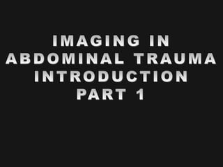 Imaging abdomen trauma introduction part 1 Dr Ahmed Esawy | PDF