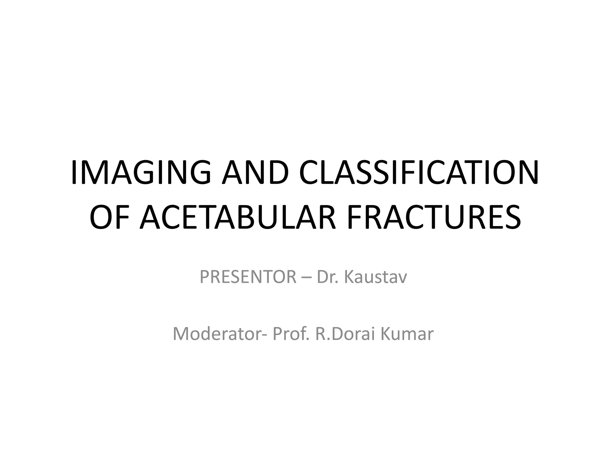 IMAGING AND CLASSIFICATION OF ACETABULAR FRACTURES.pptx