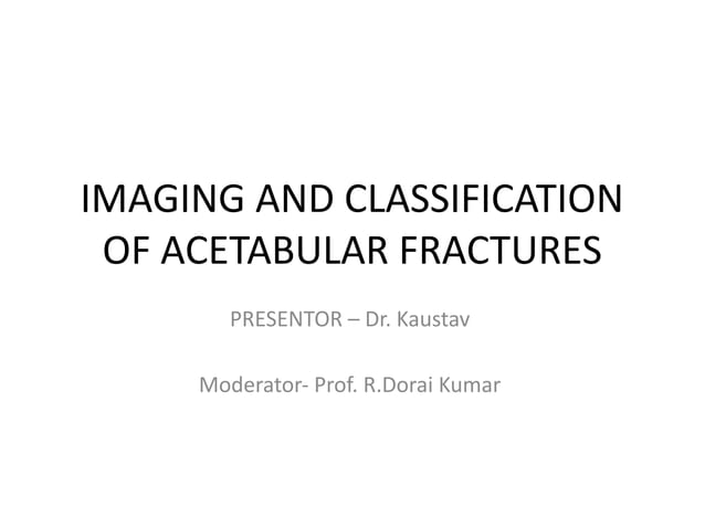 IMAGING AND CLASSIFICATION OF ACETABULAR FRACTURES.pptx