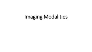 Types of Imaging Modalities in Radiology | PPT