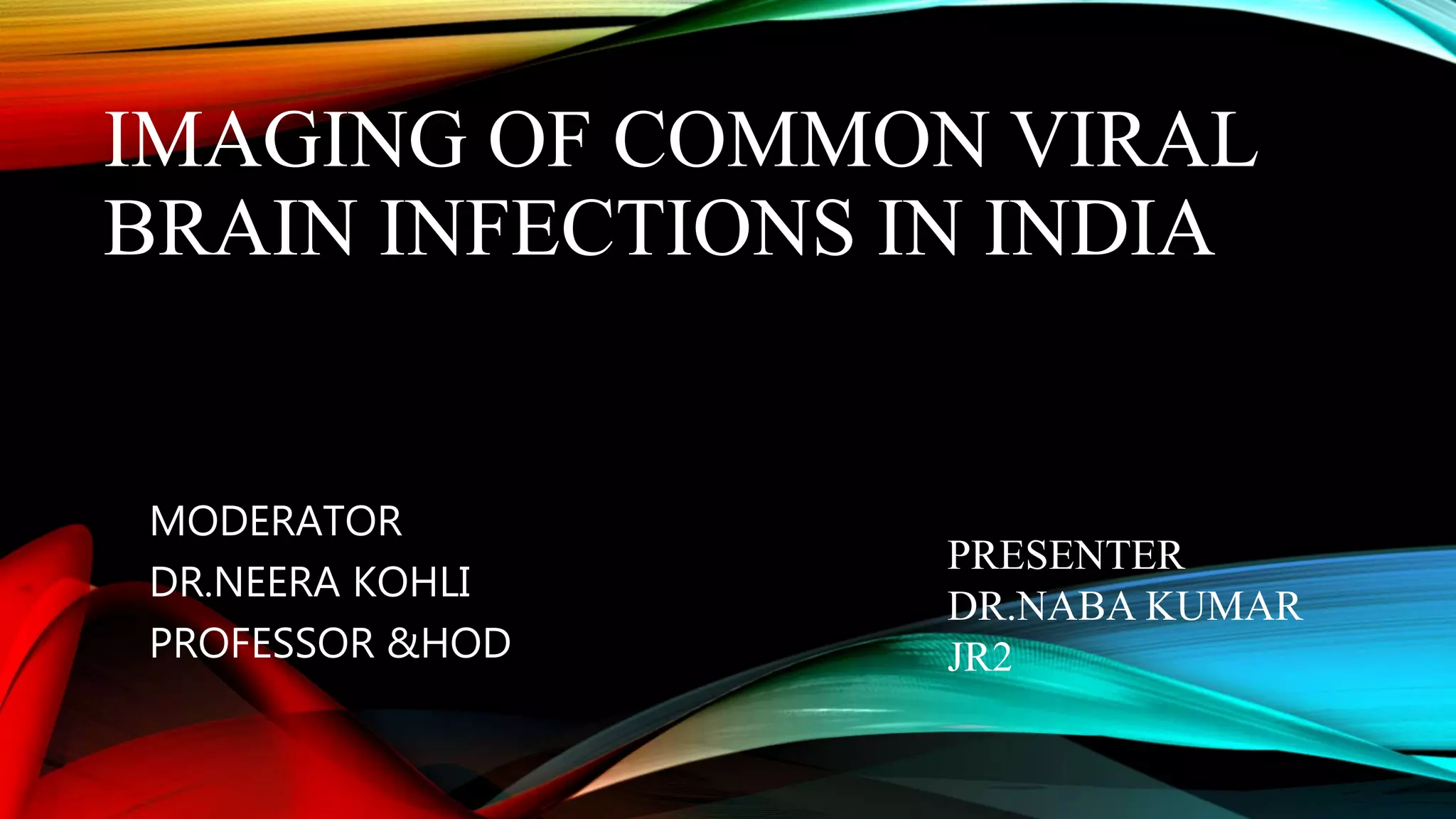 Imaging of common viral brain infection in india PPT | PPT