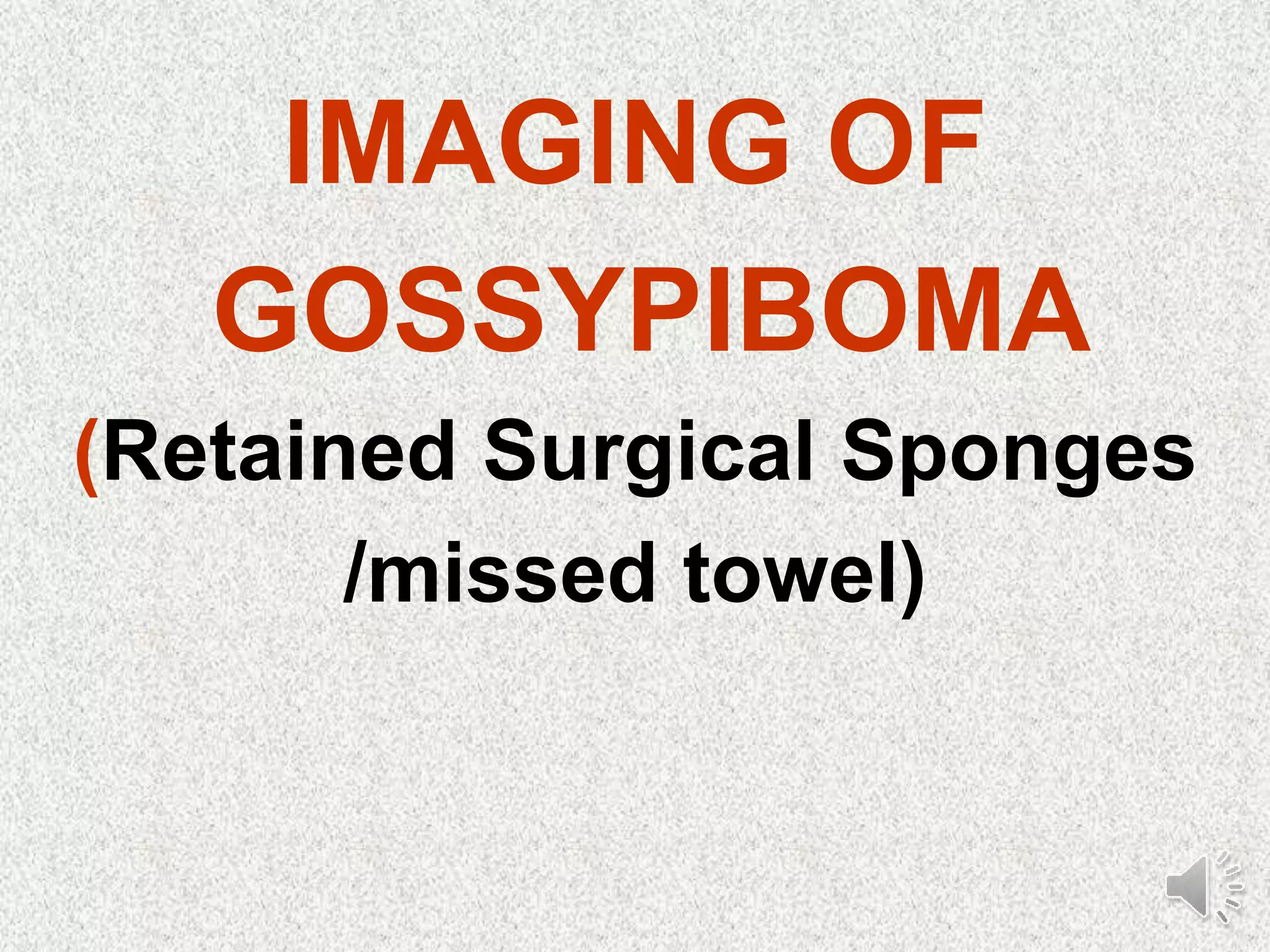 Imaging of gossybioma (retained missed towel surgical spongs) Dr Ahmed ...