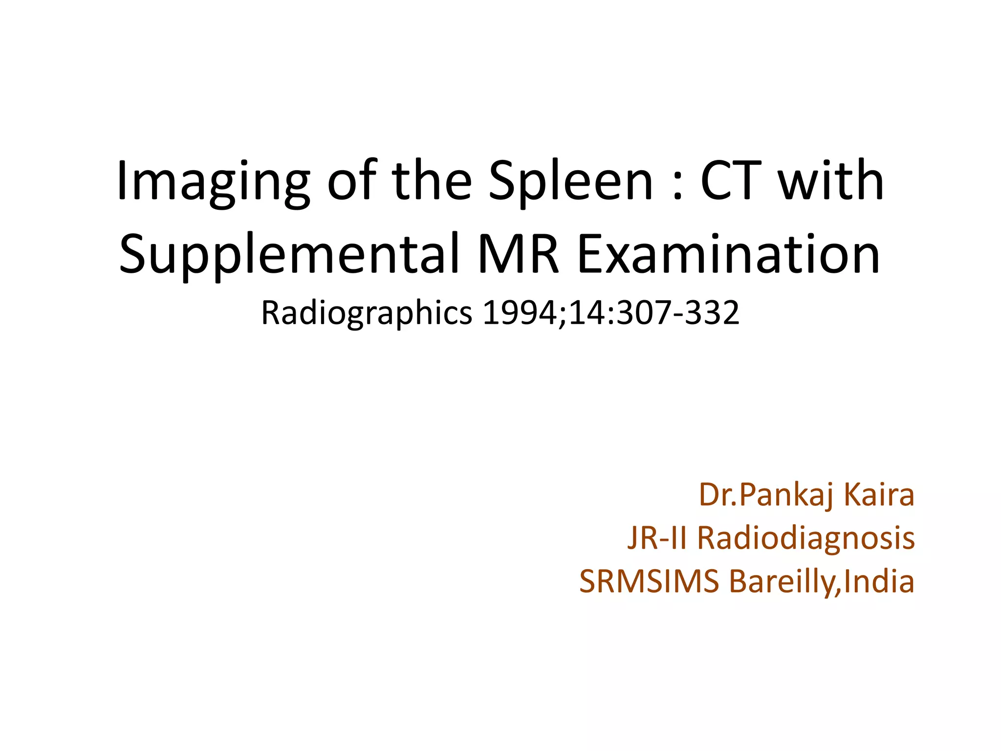 Imaging of spleen ct and mri | PPTX
