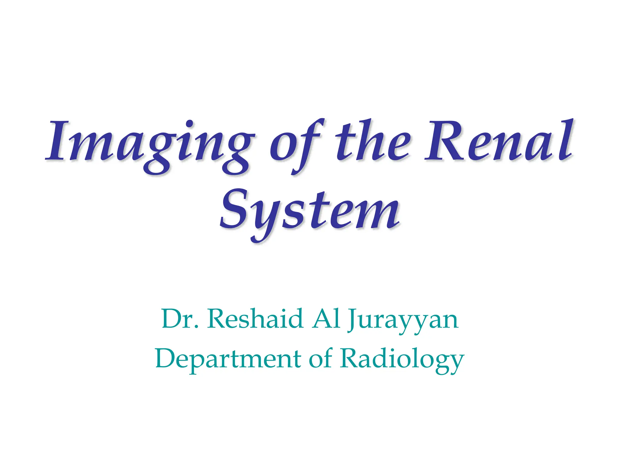 Imaging of the Renal System..........ppt