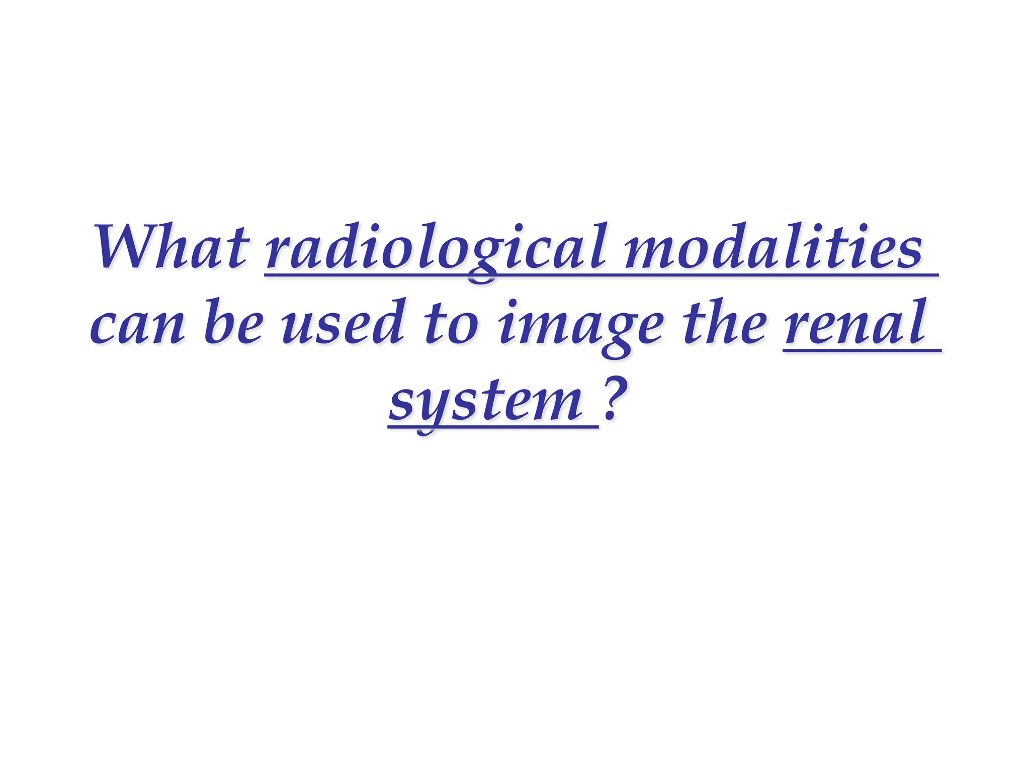 Imaging of the Renal System..........ppt