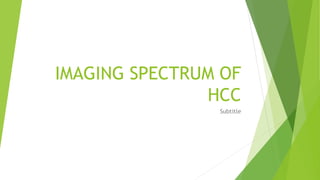 IMAGING SPECTRUM OF HCC | PPT