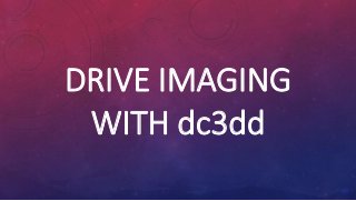 Drive Imaging with dc3dd | PPTX