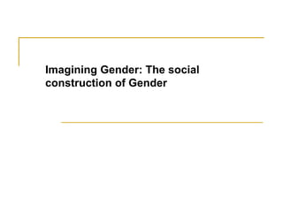 Imagining Gender The social construction of Gender.ppt