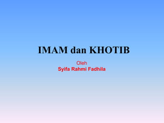 Imam dan khotib (X SCI A/Smandabdl) by syifadhila | PPTX