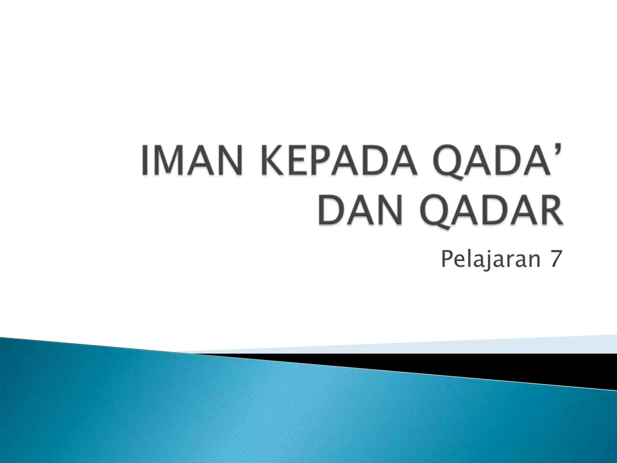 Iman kepada qada’ dan qadar | PPTX