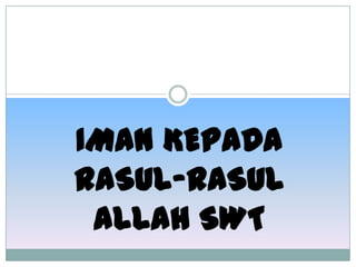 Iman Kepada Rasul-rasul Allah SWT | PPTX