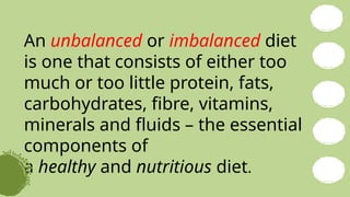 Imbalanced Diet And The Effects.pptxAn unbalanced or imbalanced diet is ...