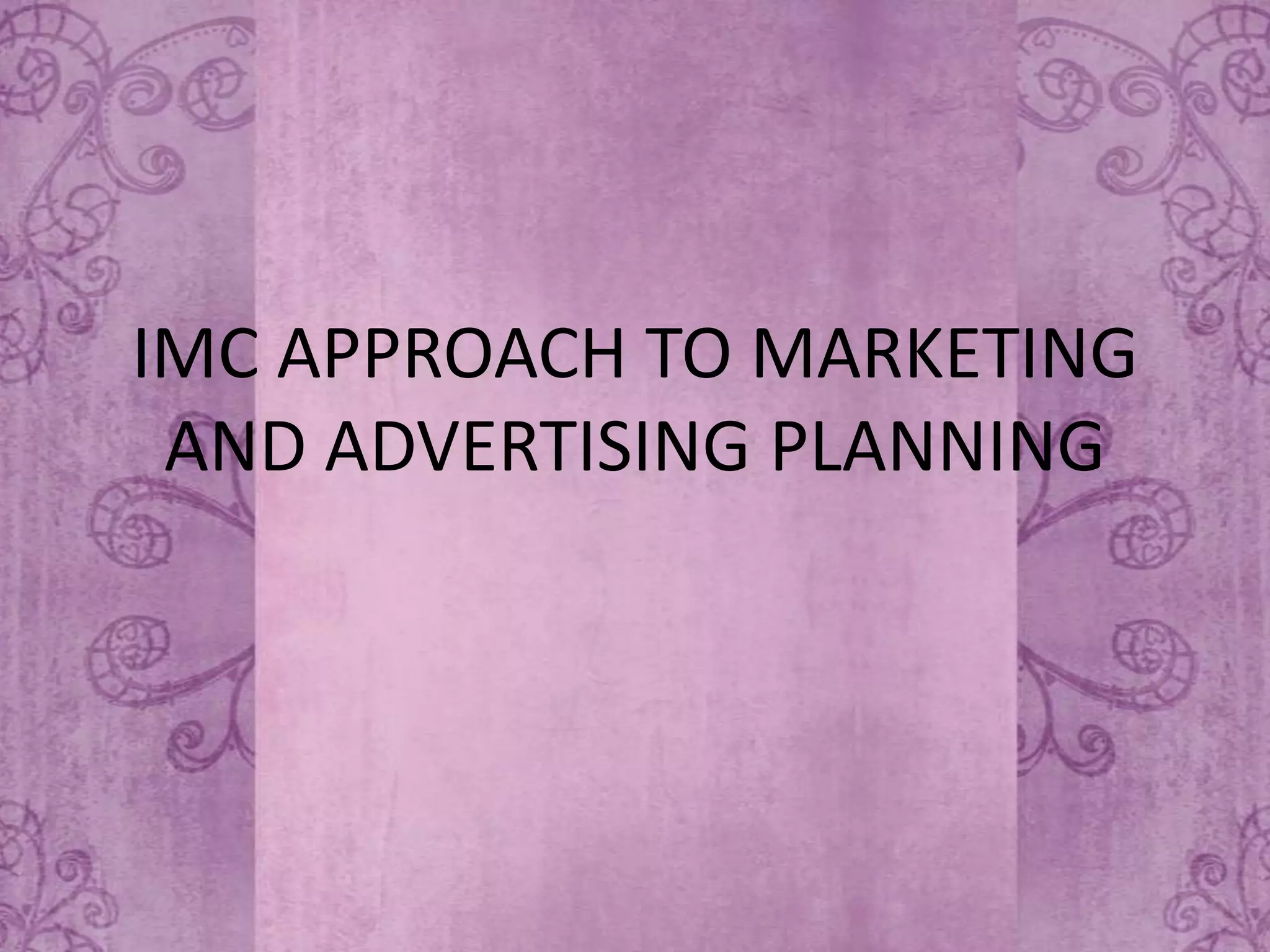 Imc approach to marketing and advertising planning | PPTX