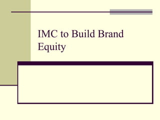 Imc to build brand equity | PPT