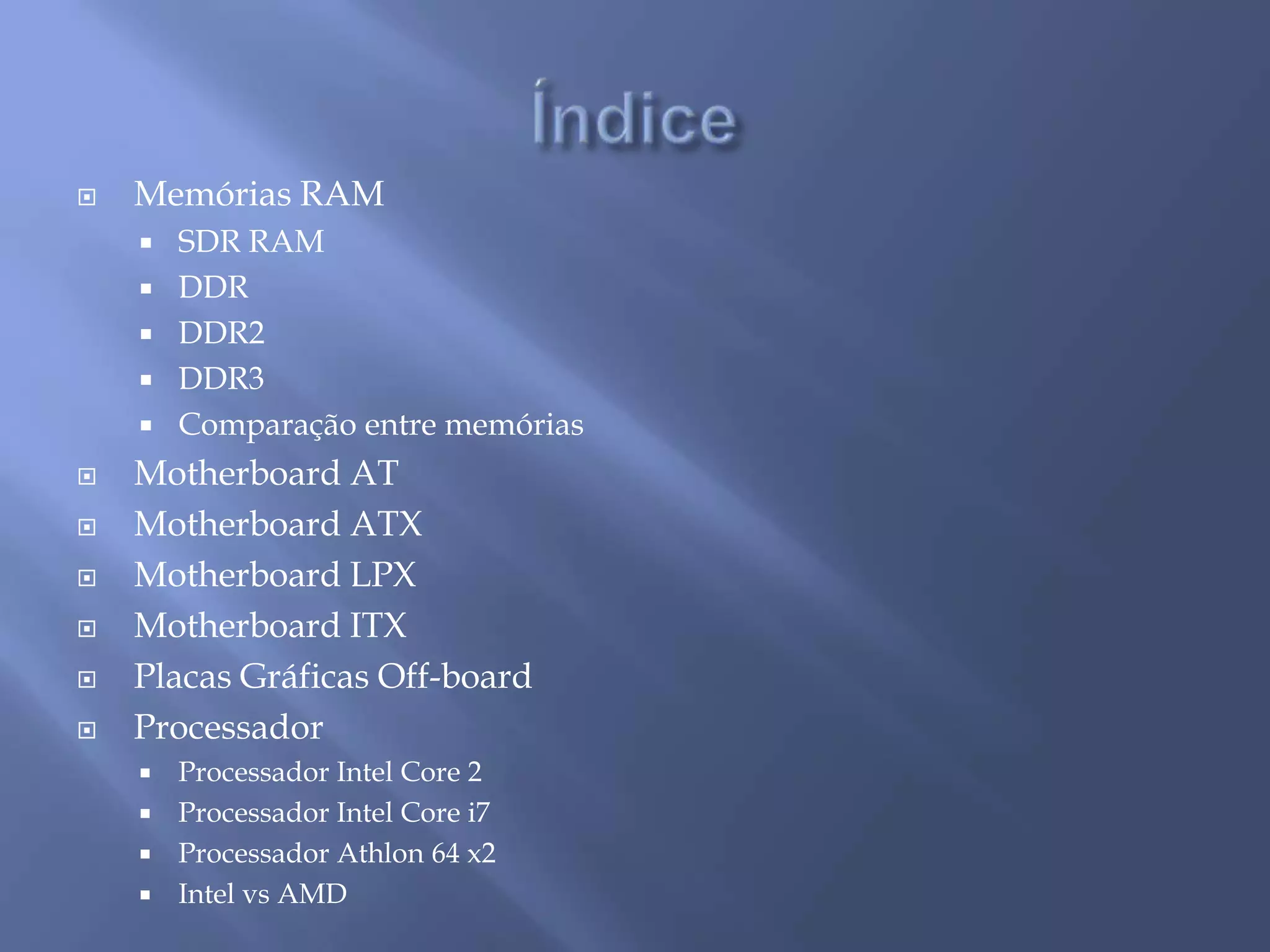 Tipos de: Memórias, Motherboards, Placas Gráficas e Processadores | PPTX