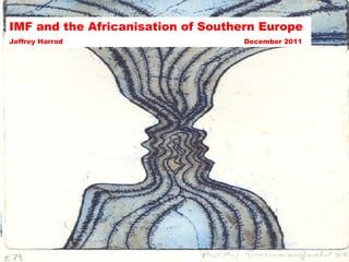 IMF and africanisation of southern europe | PPT