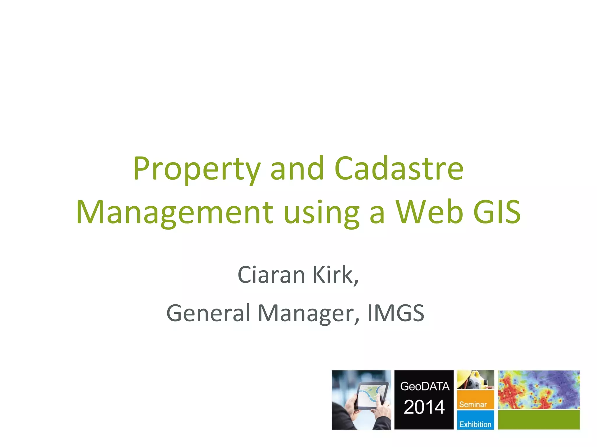 IMGS GeoDATA 2014 Presentation: Property and Cadastre Management using a Web GIS | PPT