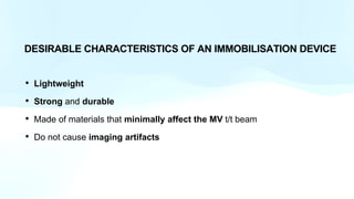 Immobilization Devices.pptx ;DR YAMINI ; RADIOTHERAPY ; AIIMS GORAKHPUR ...