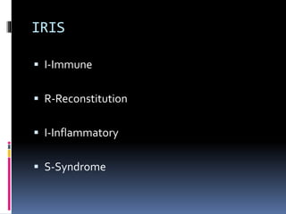 oppurtunistic infection in HIV/AIDS AND IRIS | PPTX