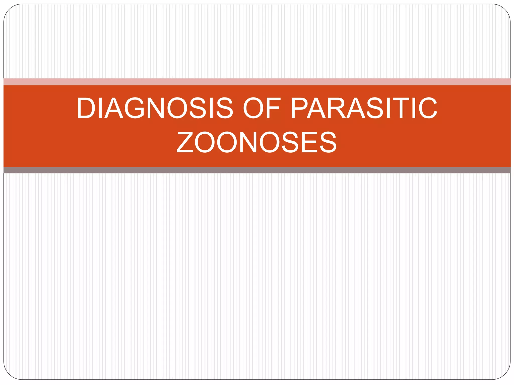 DIAGNOSIS OF PARASITIC ZOONOSES | PPT