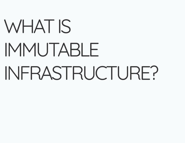 Immutable infrastructure - Beyond stateless | PPT
