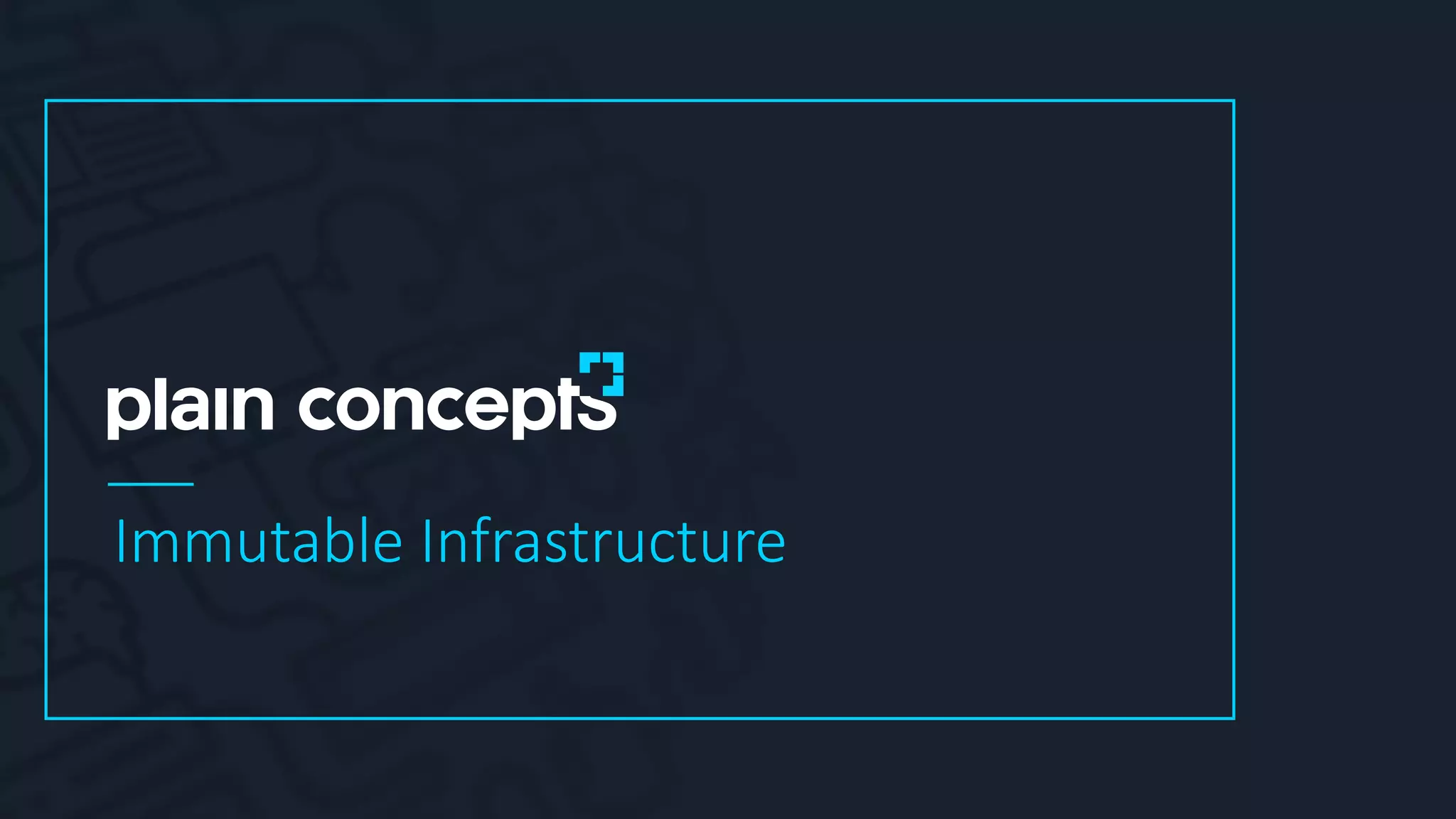 Immutable Infrastructure Plain Concepts Devops Day Ppt