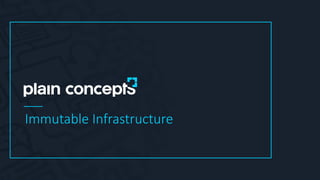 Immutable infrastructure - Plain Concepts DevOps day | PPT
