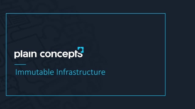 Immutable infrastructure - Plain Concepts DevOps day | PPT