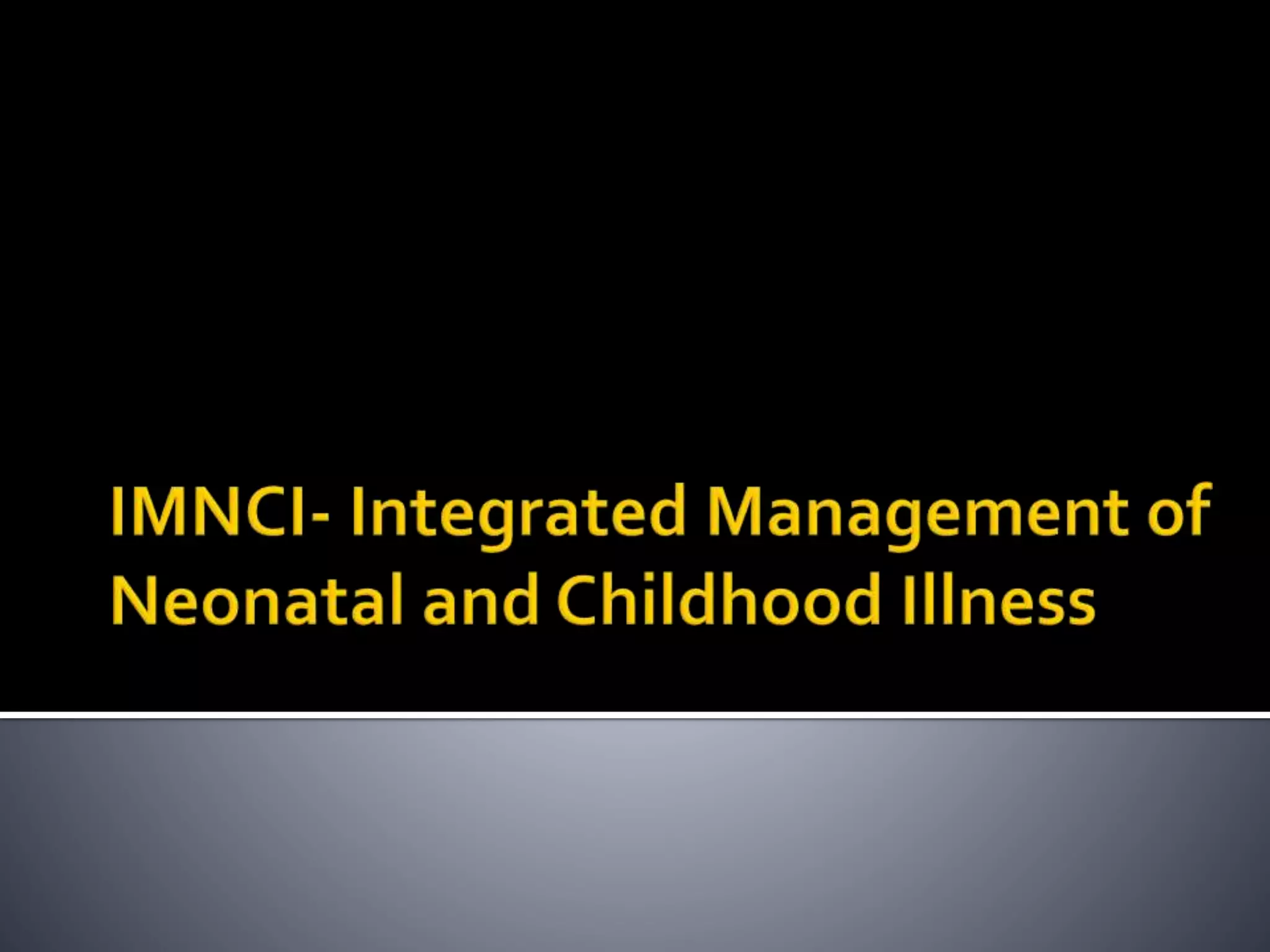 Imnci -integrated management of neonatal and childhood illness | PPTX