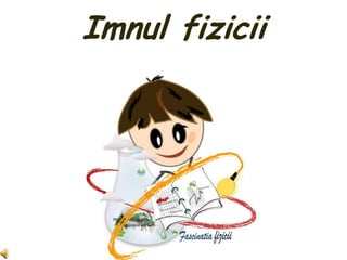 Imnul FIZICII | PPT