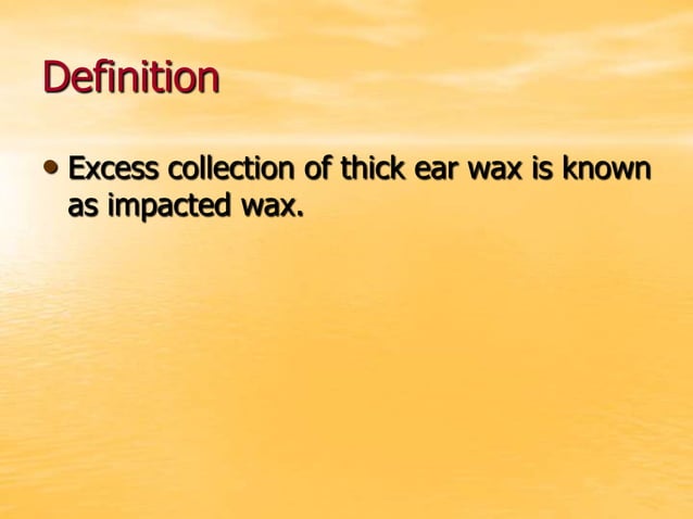 Impacted wax | PPTX | Ear, Nose and Throat Conditions | Diseases and ...