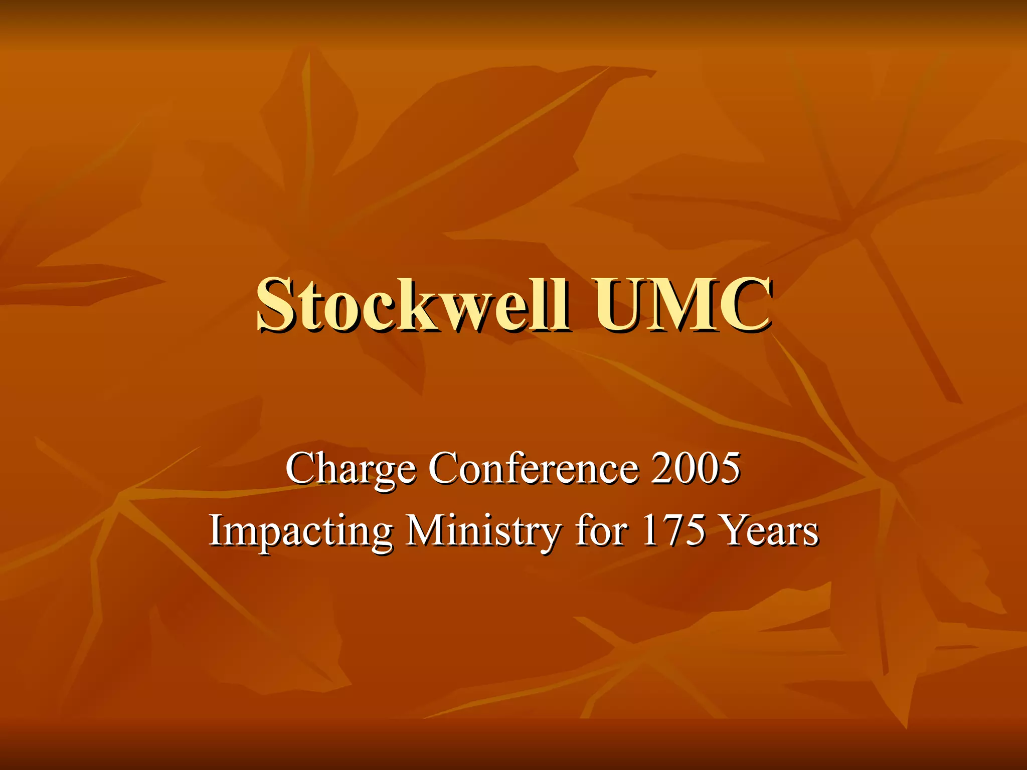 Impacting Ministry For 175 Years (UMC Stockwell Charge Conference 2005 ...