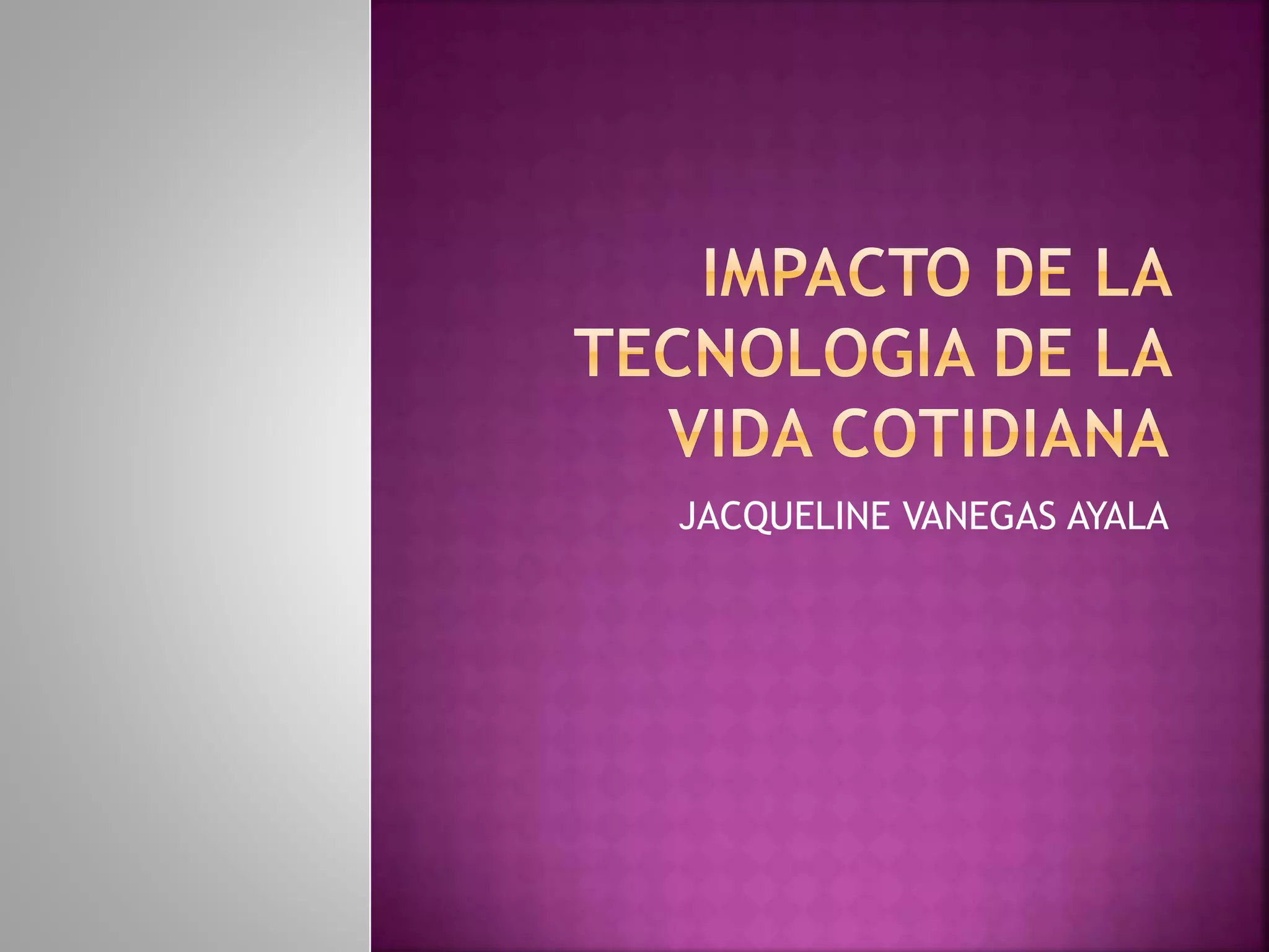 Impacto de la tecnologia de la vida cotidiana | PPTX
