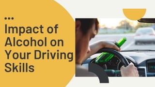 Impact of Alcohol on Your Driving Skills | PPTX