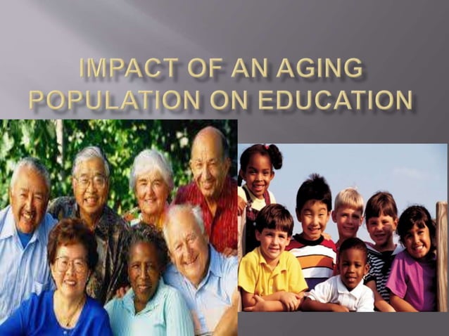 Impact of an aging population on education | PPT