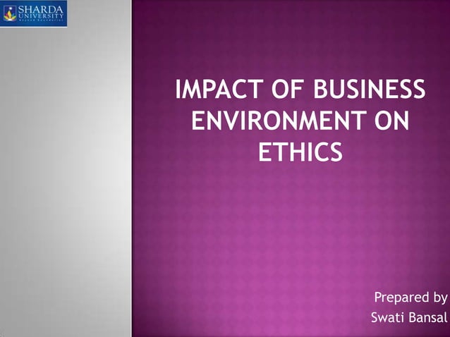 Impact of business environment on ethics | PPTX