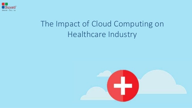 Impact Of Cloud Computing On Health Industry