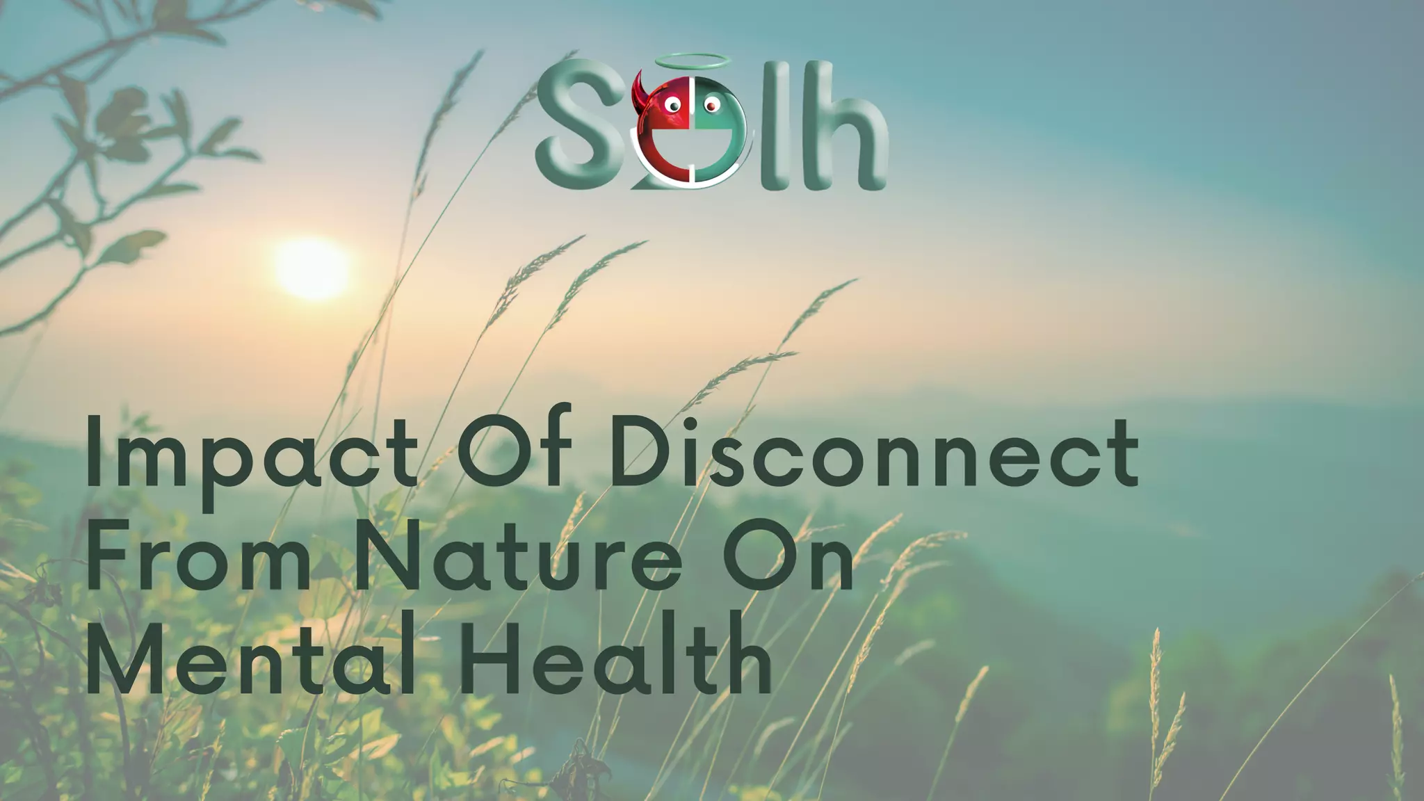 Impact of Disconnect from Nature on Mental Health | Solh Wellness | PPT