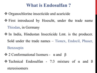 Impact of endosalfan application on human and environment in kerala | PPT
