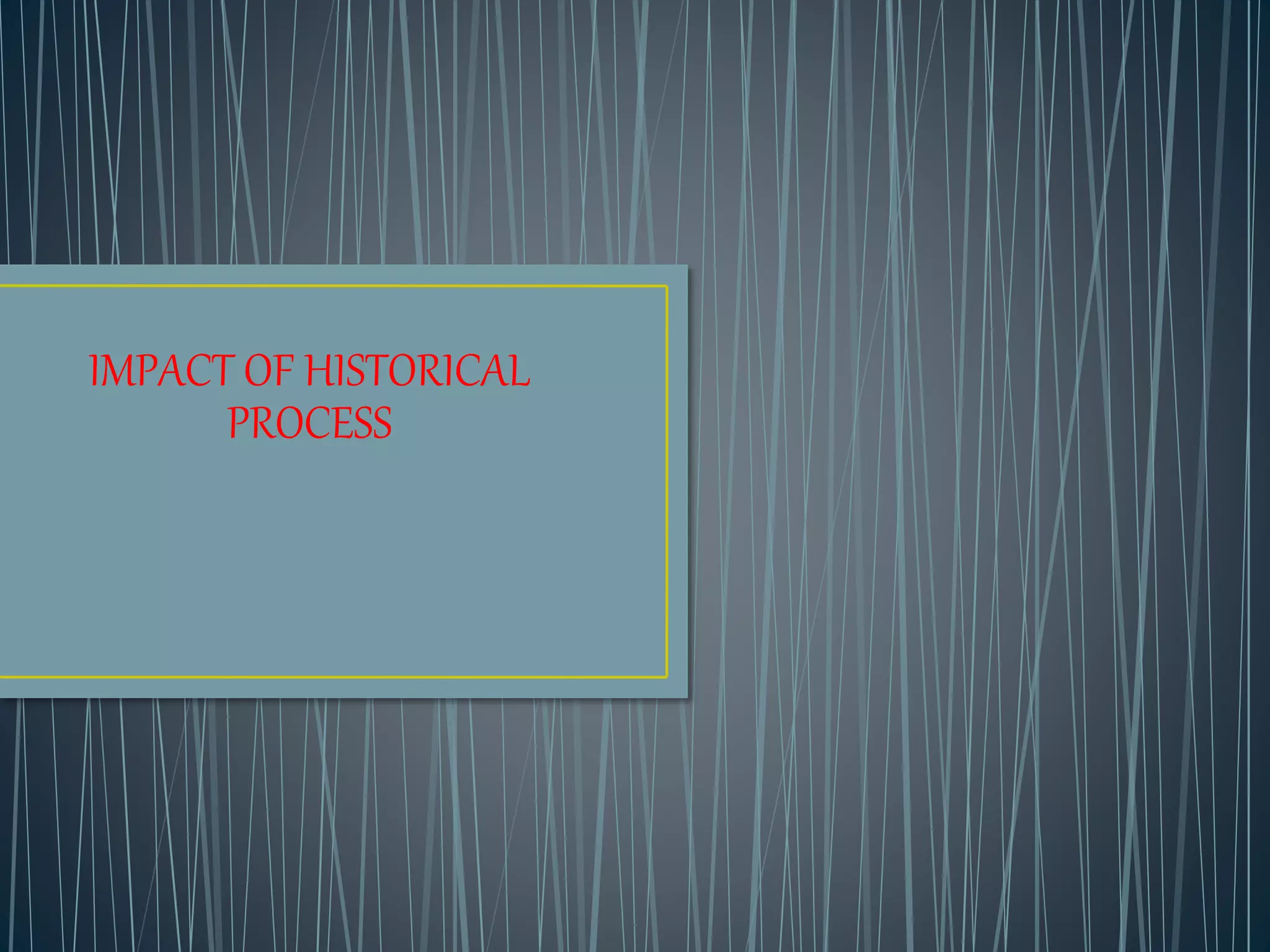 Impact of historical process | PPTX