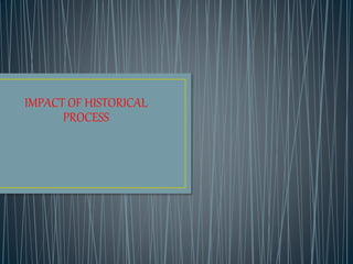 Impact of historical process | PPTX
